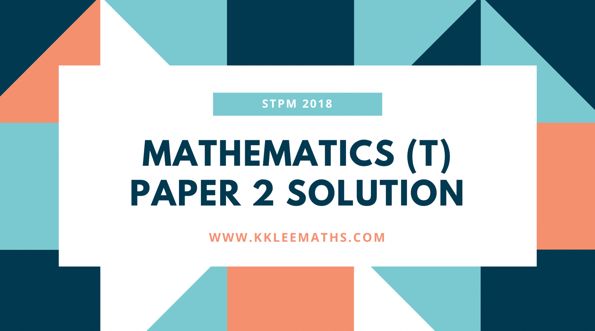 STPM 2018 MT Paper 2 Sample Solution - KK LEE MATHEMATICS