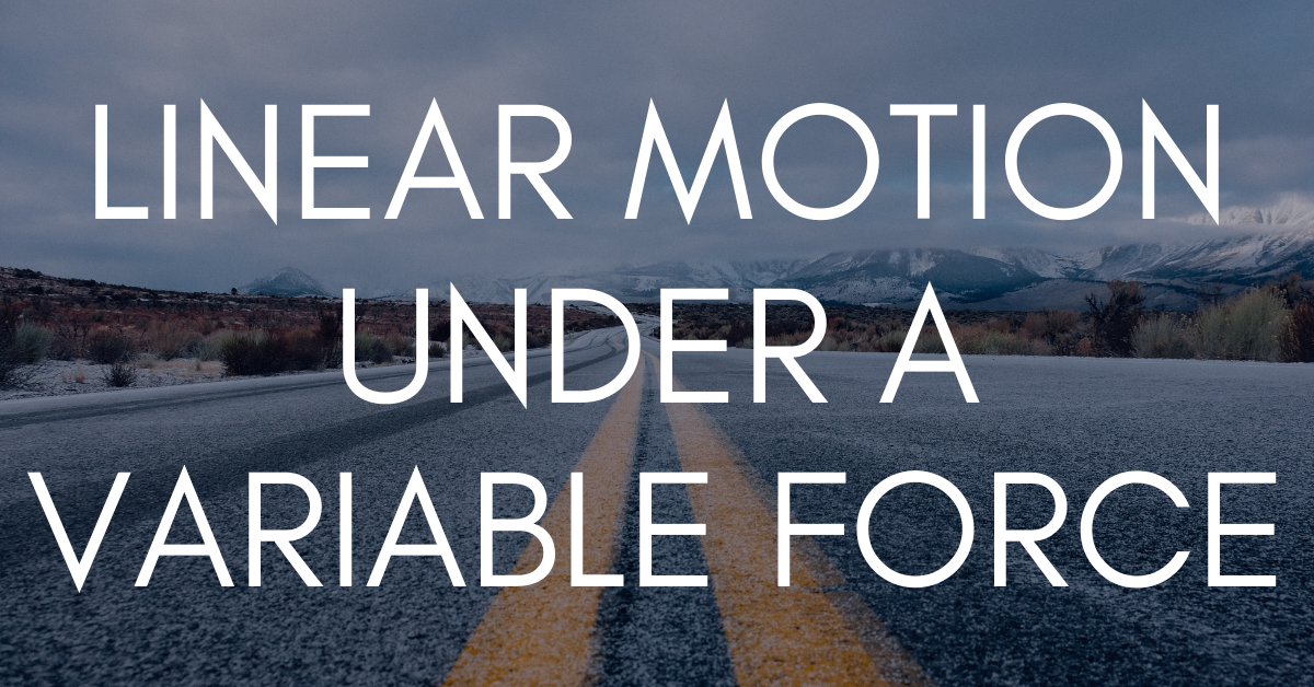 Project Tag: Linear Motion under a Variable Force | KK LEE MATHEMATICS