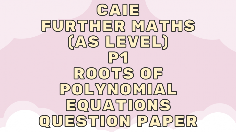 Roots of Polynomial Equations Archives - KK LEE MATHEMATICS